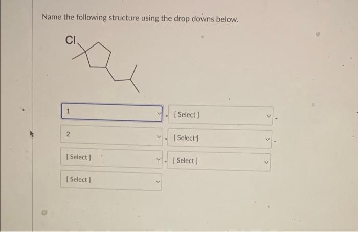 Solved Name the following structure using the drop downs | Chegg.com