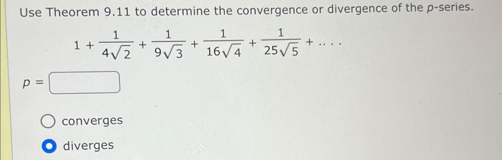 Solved Use Theorem 9.11 ﻿to determine the convergence or | Chegg.com
