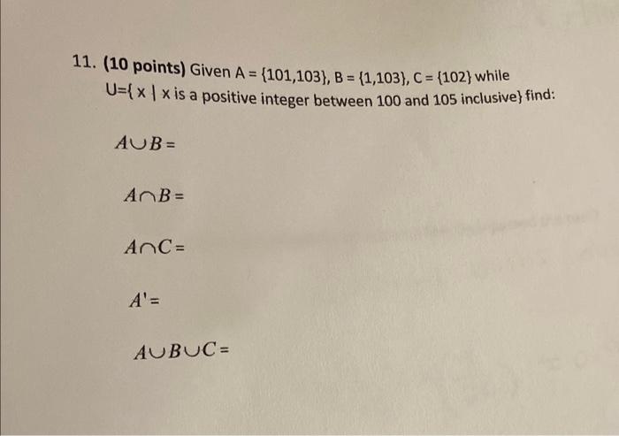 Solved 11. (10 points) Given A={101,103},B={1,103},C={102} | Chegg.com