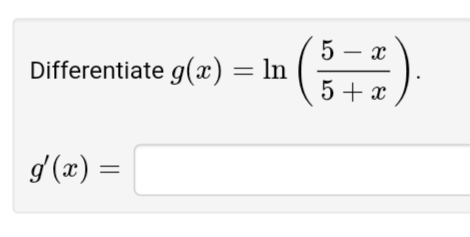 Solved Differentiate g(x)=ln(5+x5−x) g′(x)= | Chegg.com