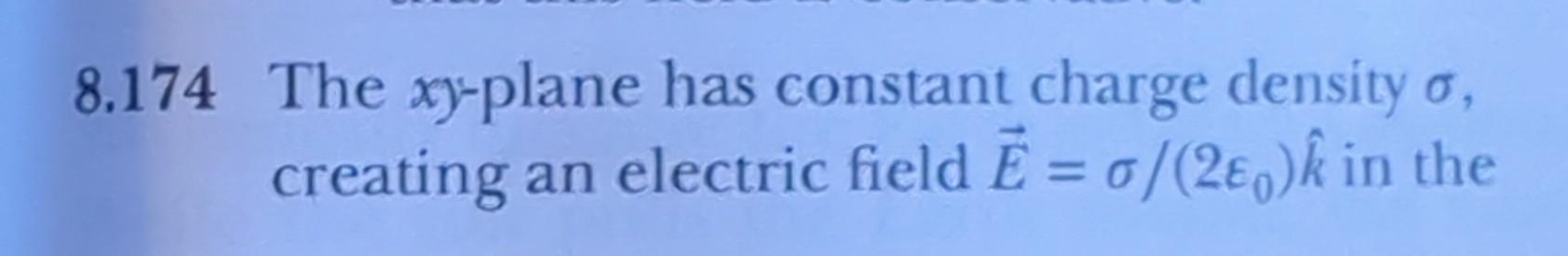Solved 8.174 The xy-plane has constant charge density σ, | Chegg.com