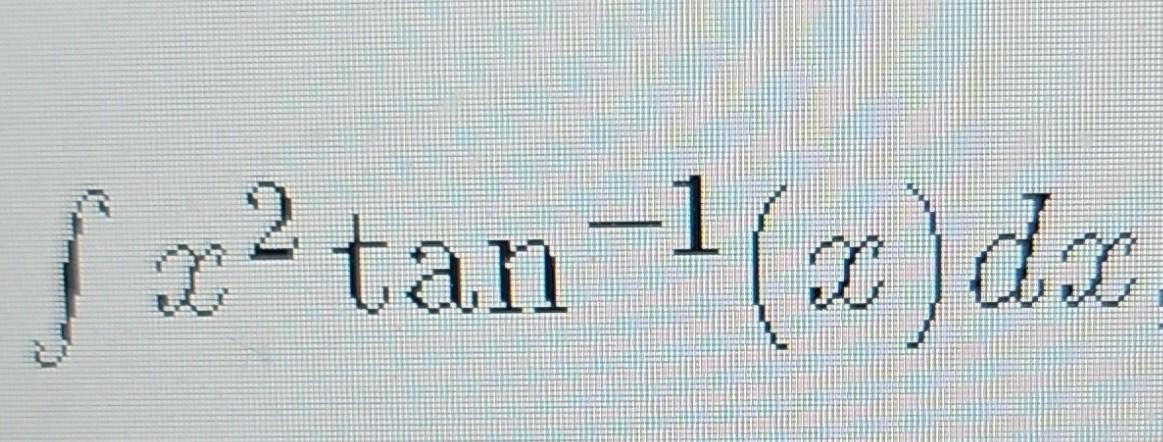 Solved Integrate x² tan -¹(x) dx, using capital C for your | Chegg.com