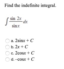 Solved Find the indefinite integral. sin 2x dx sinx a. 2sinx | Chegg.com