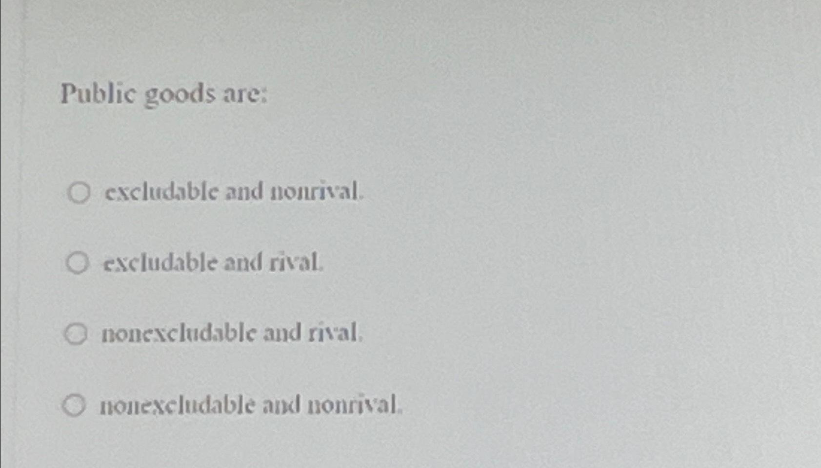 Solved Public goods are:excludable and nonrival.excludable | Chegg.com