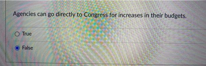 Solved Agencies can go directly to Congress for increases in | Chegg.com