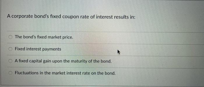 Solved A corporate bond's fixed coupon rate of interest | Chegg.com