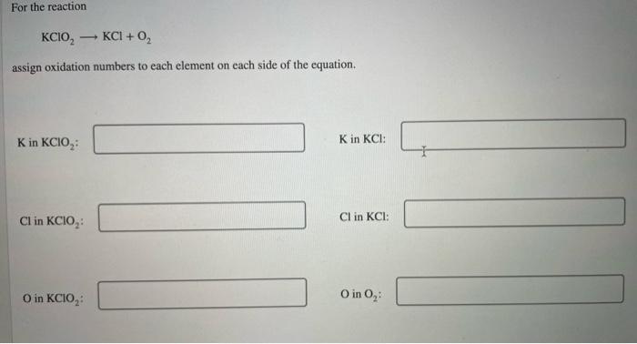 Solved For the reaction KCIO, KCI + O2 assign oxidation | Chegg.com