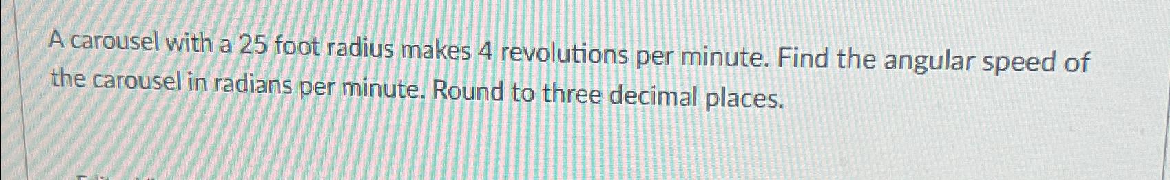 Solved A carousel with a 25 ﻿foot radius makes 4 | Chegg.com
