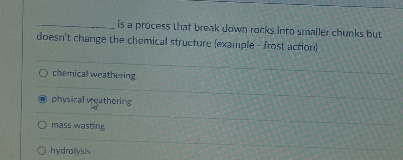 Solved is a process that break down rocks into smaller | Chegg.com