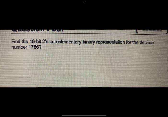 Solved Find the 16-bit 2's complerentary binary | Chegg.com