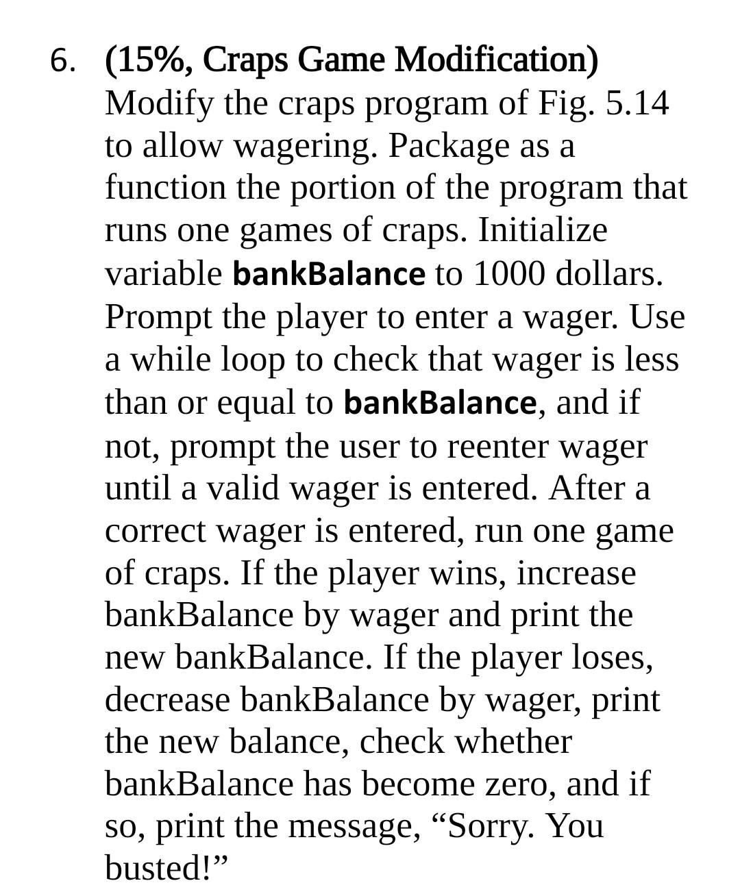 Solved (15\%, Craps Game Modification) Modify the craps | Chegg.com Solved (15\%, Craps Game Modification) Modify the craps | Chegg.com