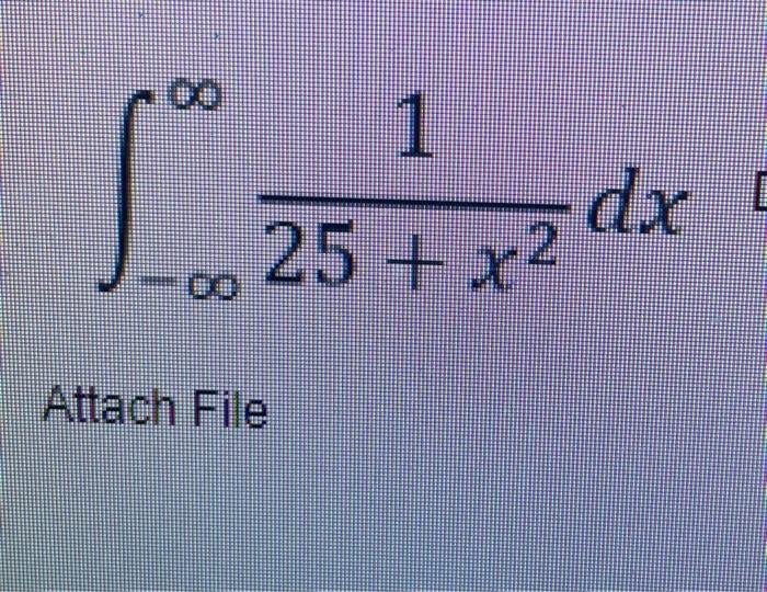Solved ∫−∞∞25+x21dx Attach File | Chegg.com
