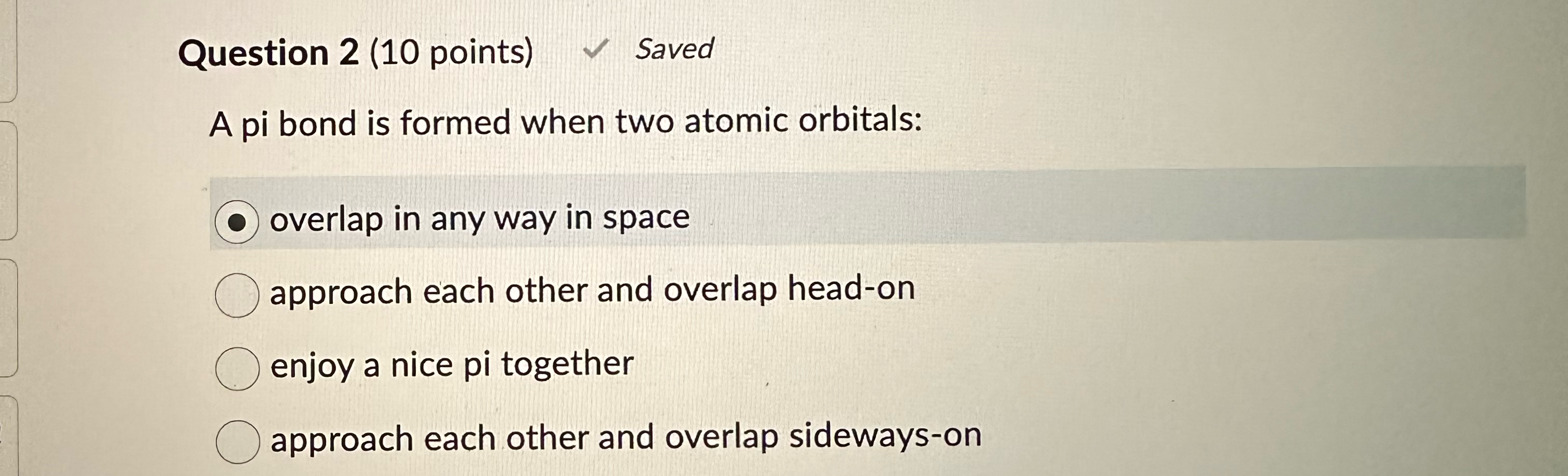 Solved Question 2 (10 ﻿points) ﻿SavedA pi bond is formed | Chegg.com