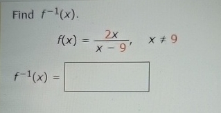 Solved Find f-1(x).f(x)=2xx-9,x≠9f-1(x)= | Chegg.com