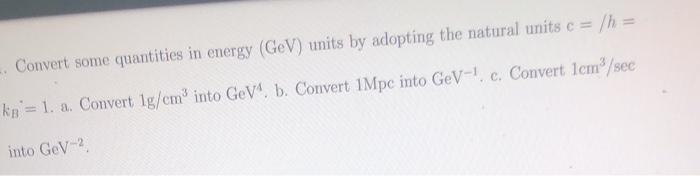 Solved Convert some quantities in energy (GeV) units by | Chegg.com