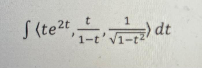Solved ∫ te2t,1−tt,1−t21 dt | Chegg.com