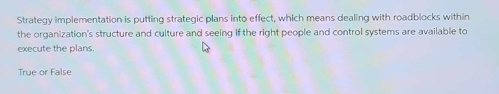 Solved Strategy implementation is putting strategic plans | Chegg.com