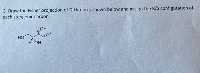 Solved 3. Draw the Fisher projection of D-threose, shown | Chegg.com