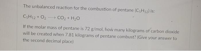 Solved The unbalanced reaction for the combustion of pentane | Chegg.com