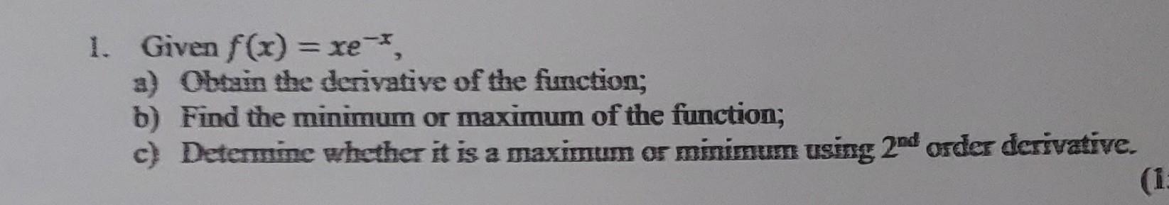 Solved 1. Given f(x)=xe−x, a) Obtain the derivative of the | Chegg.com