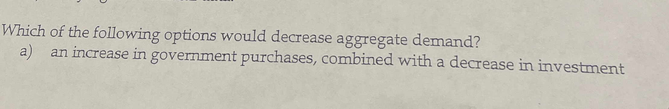 Solved Which of the following options would decrease | Chegg.com
