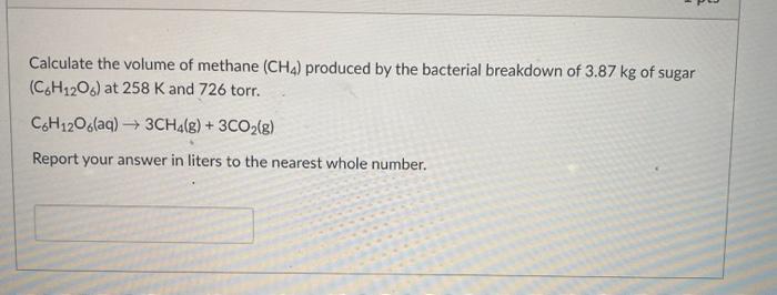 Solved Calculate the volume of methane (CH4) produced by the | Chegg.com