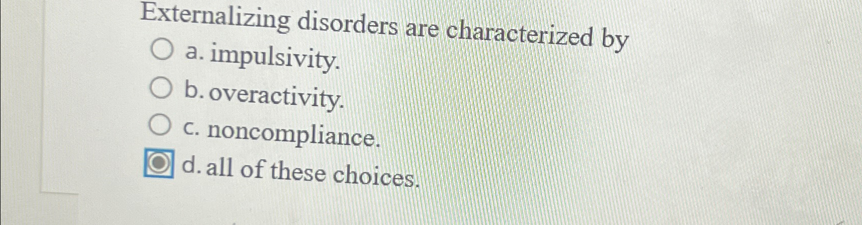 Solved Externalizing disorders are characterized bya. | Chegg.com