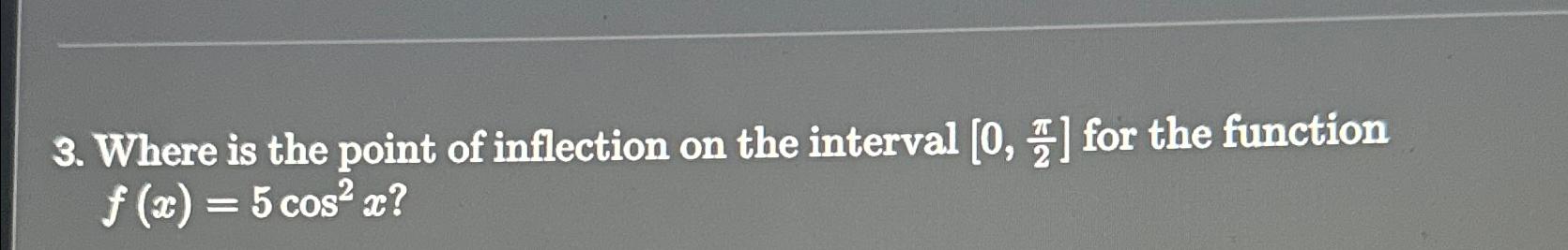 Solved Where is the point of inflection on the interval 0,π2 | Chegg.com