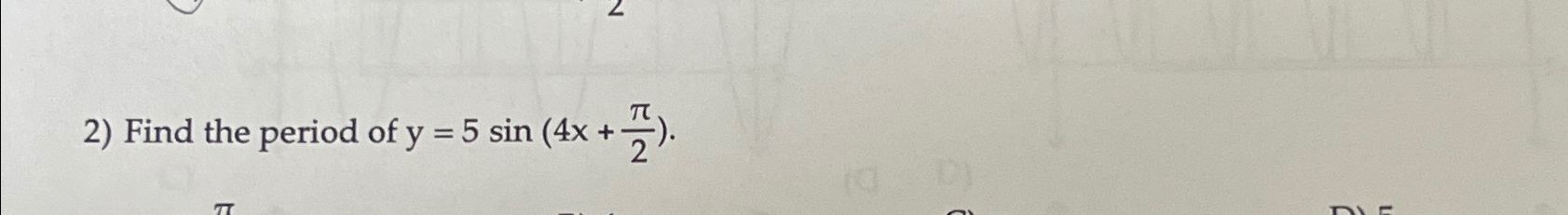 Solved Find the period of y=5sin(4x+π2). | Chegg.com