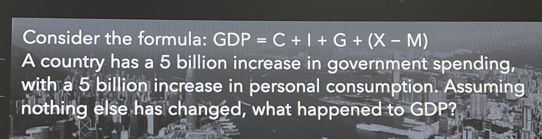 Solved Consider the formula: GDP =C+I+G+(x-M) ﻿A country has | Chegg.com