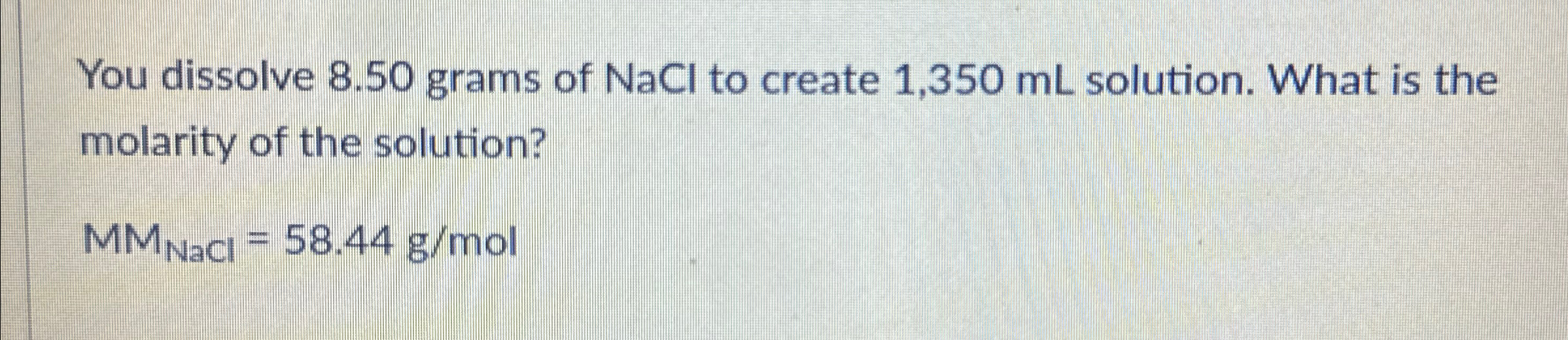 Solved You dissolve 8.50 ﻿grams of NaCl to create 1,350mL | Chegg.com