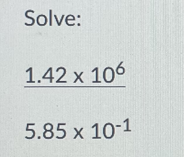 Solved Solve:1.42×1065.85×10-1 | Chegg.com