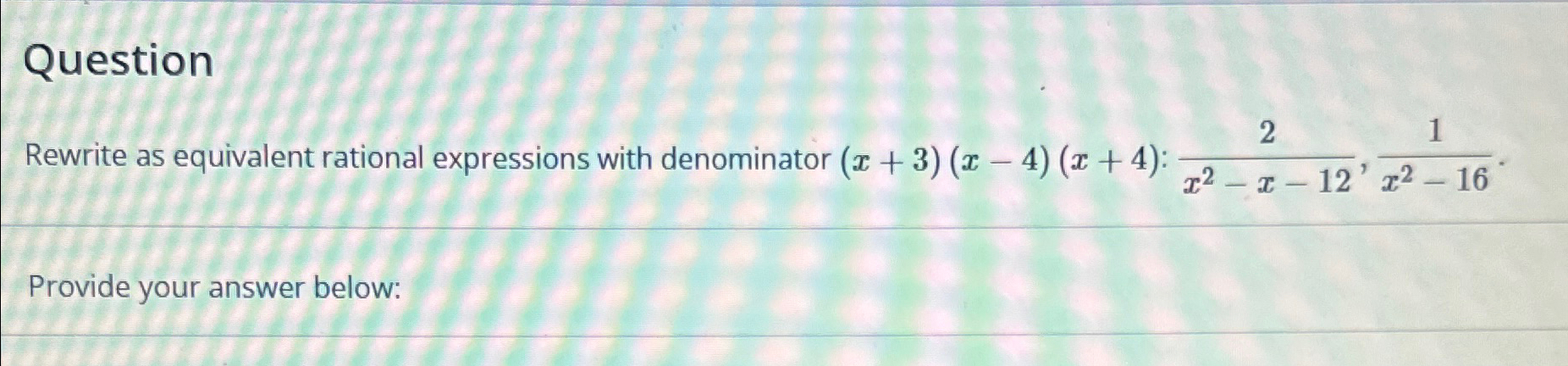 Solved QuestionRewrite as equivalent rational expressions | Chegg.com