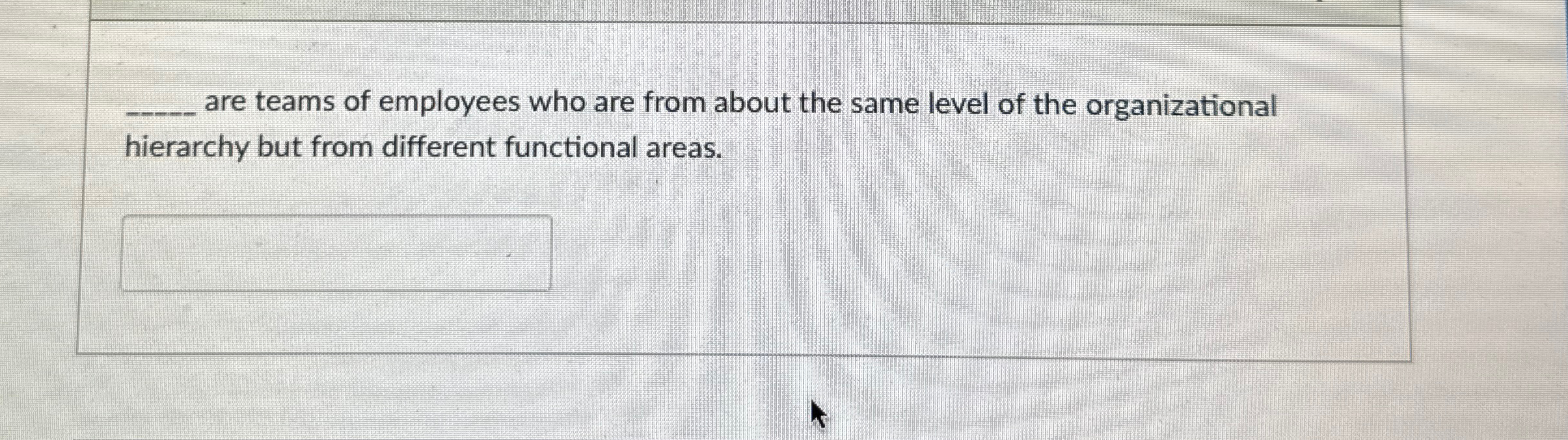 Solved are teams of employees who are from about the same | Chegg.com