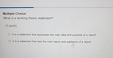 Solved Multiple Choice What is a working thesis statement? | Chegg.com