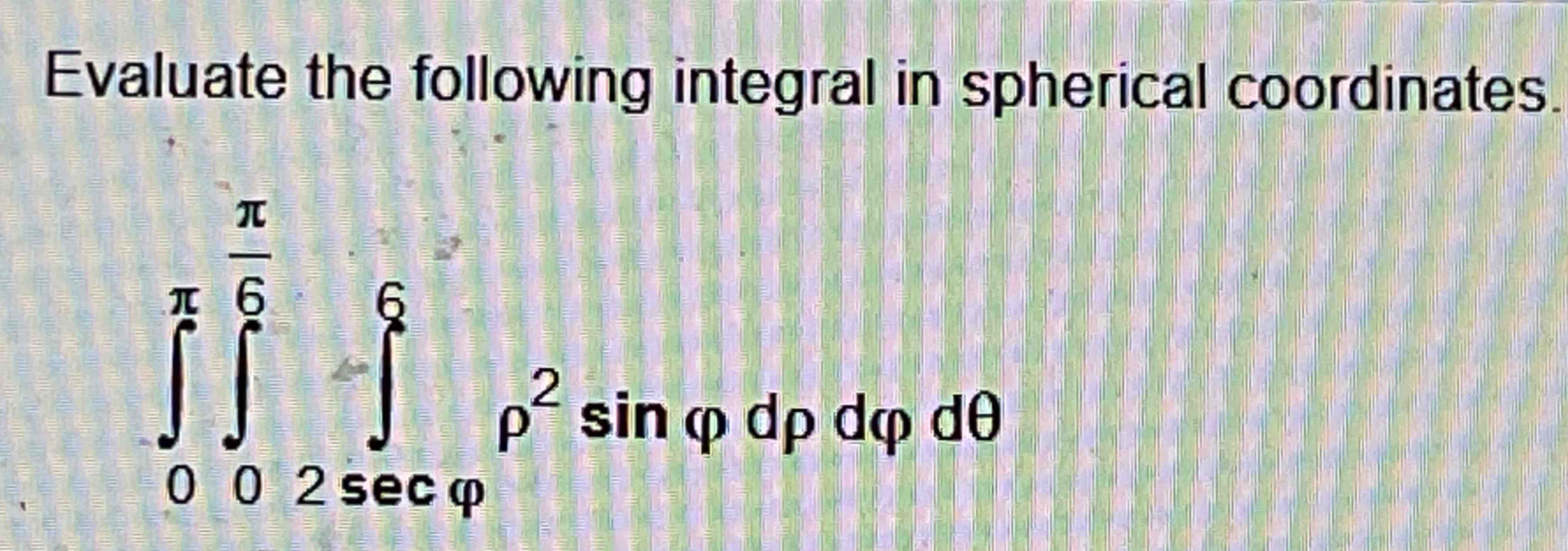 Solved Evaluate the following integral in spherical | Chegg.com