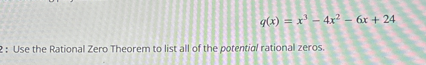 Solved q(x)=x3-4x2-6x+24Use the Rational Zero Theorem to | Chegg.com