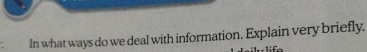 Solved Oin what ways do we deal with information.Explain | Chegg.com