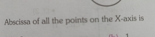 Solved Abscissa of all the points on the x-axis is | Chegg.com