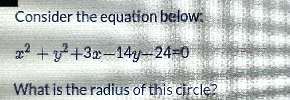 Solved Consider the equation below: x2+y2+3x-14y-24=0 ﻿What | Chegg.com