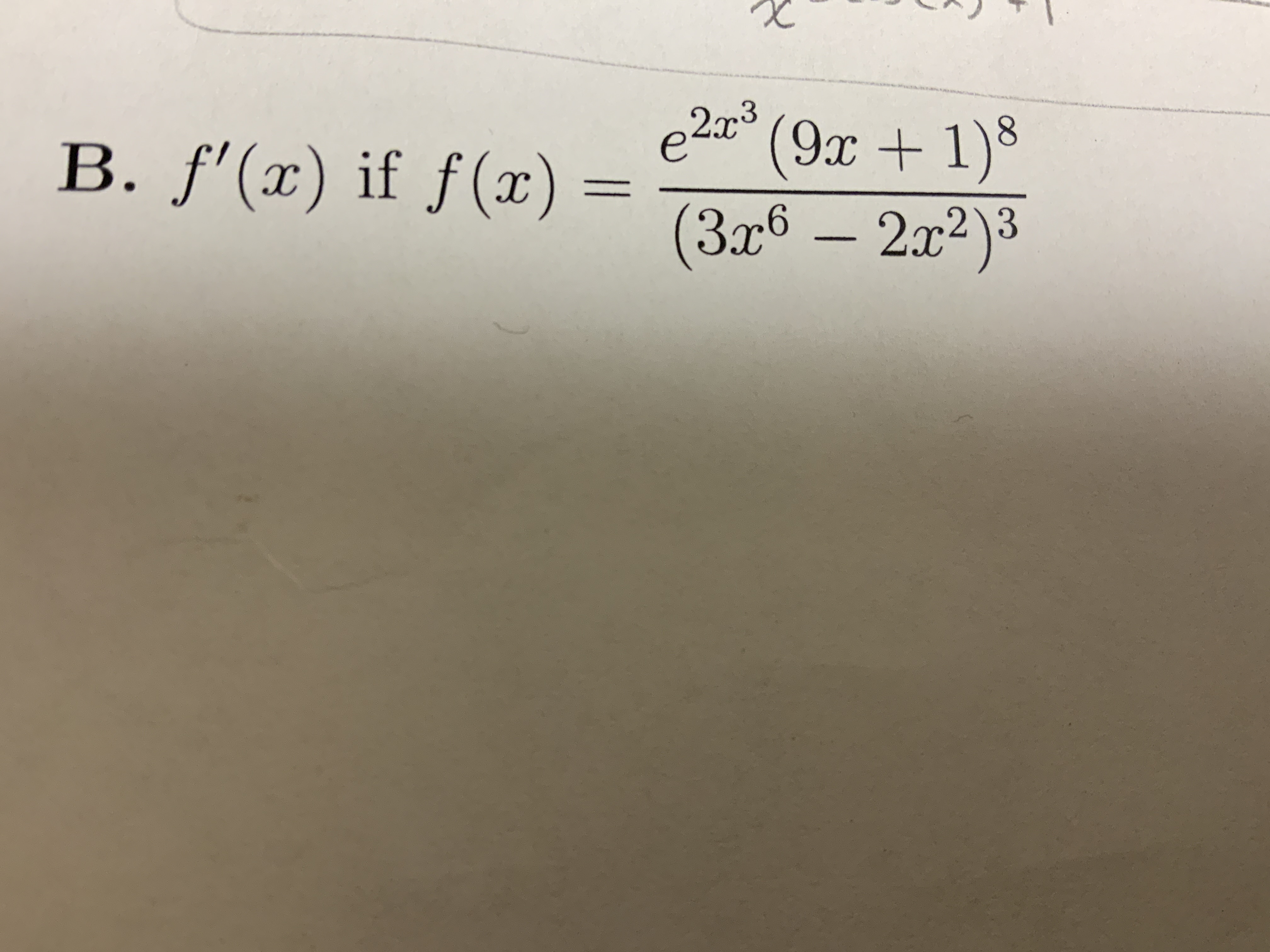 Solved B. f'(x) ﻿if f(x)=e2x3(9x+1)8(3x6-2x2)3 | Chegg.com