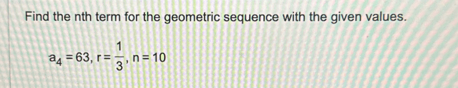 Solved Find the nth term for the geometric sequence with the | Chegg.com