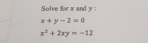 Solved Solve for x ﻿and y ﻿: x+y-2=0 x2+2xy=-12 | Chegg.com