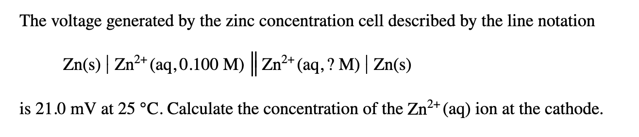 Solved The voltage generated by the zinc concentration cell | Chegg.com