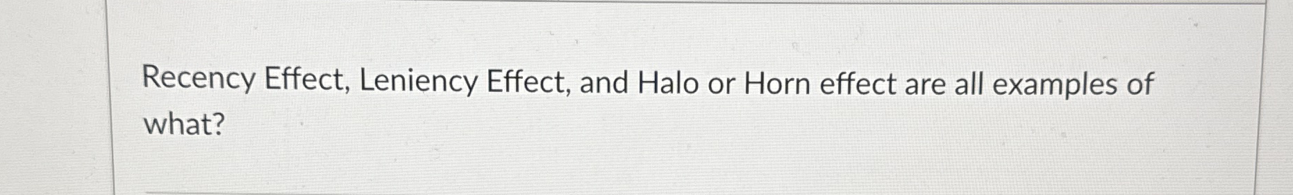 Solved Recency Effect, Leniency Effect, and Halo or Horn | Chegg.com