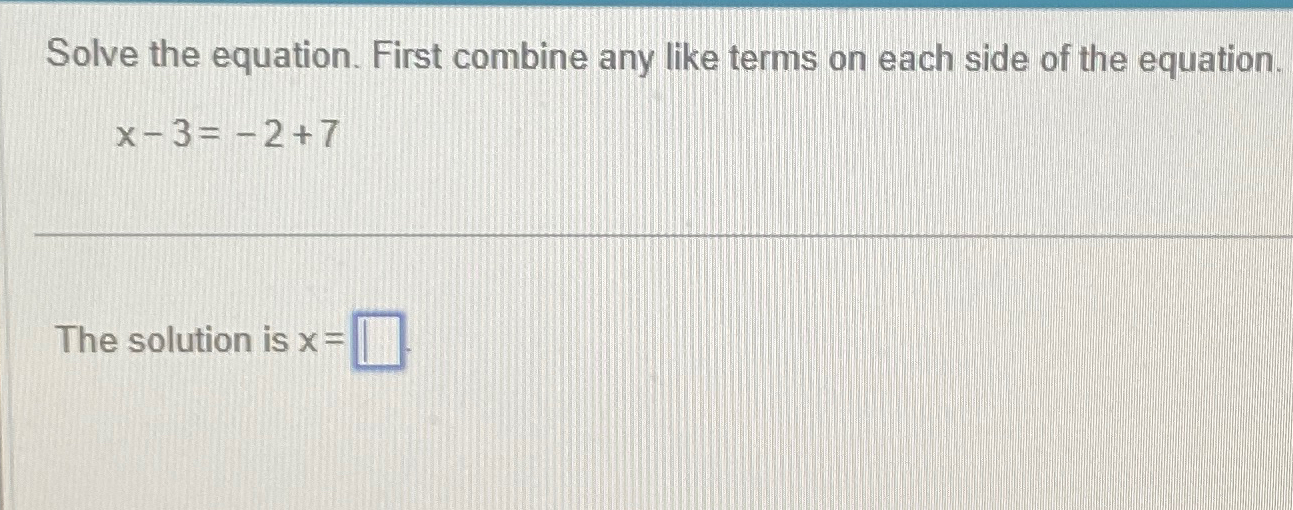 Solved Solve the equation. First combine any like terms on | Chegg.com