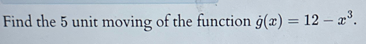 Solved Find the 5 ﻿unit moving of the function g˙(x)=12-x3. | Chegg.com