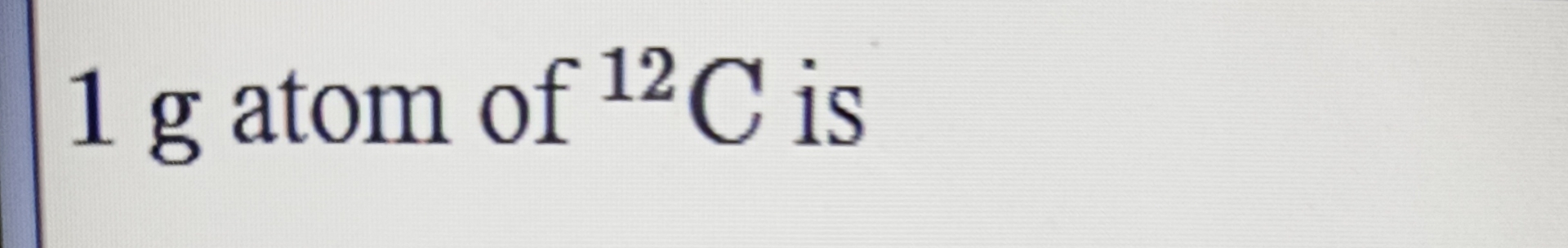 Solved code class="asciimath">1g atom of ?12C ﻿is | Chegg.com