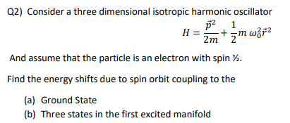 Solved Q2) ﻿Consider a three dimensional isotropic harmonic | Chegg.com