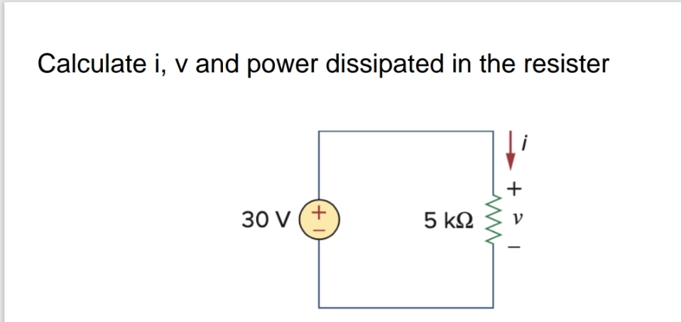 Solved Calculate i, ﻿v and power dissipated in the resister | Chegg.com